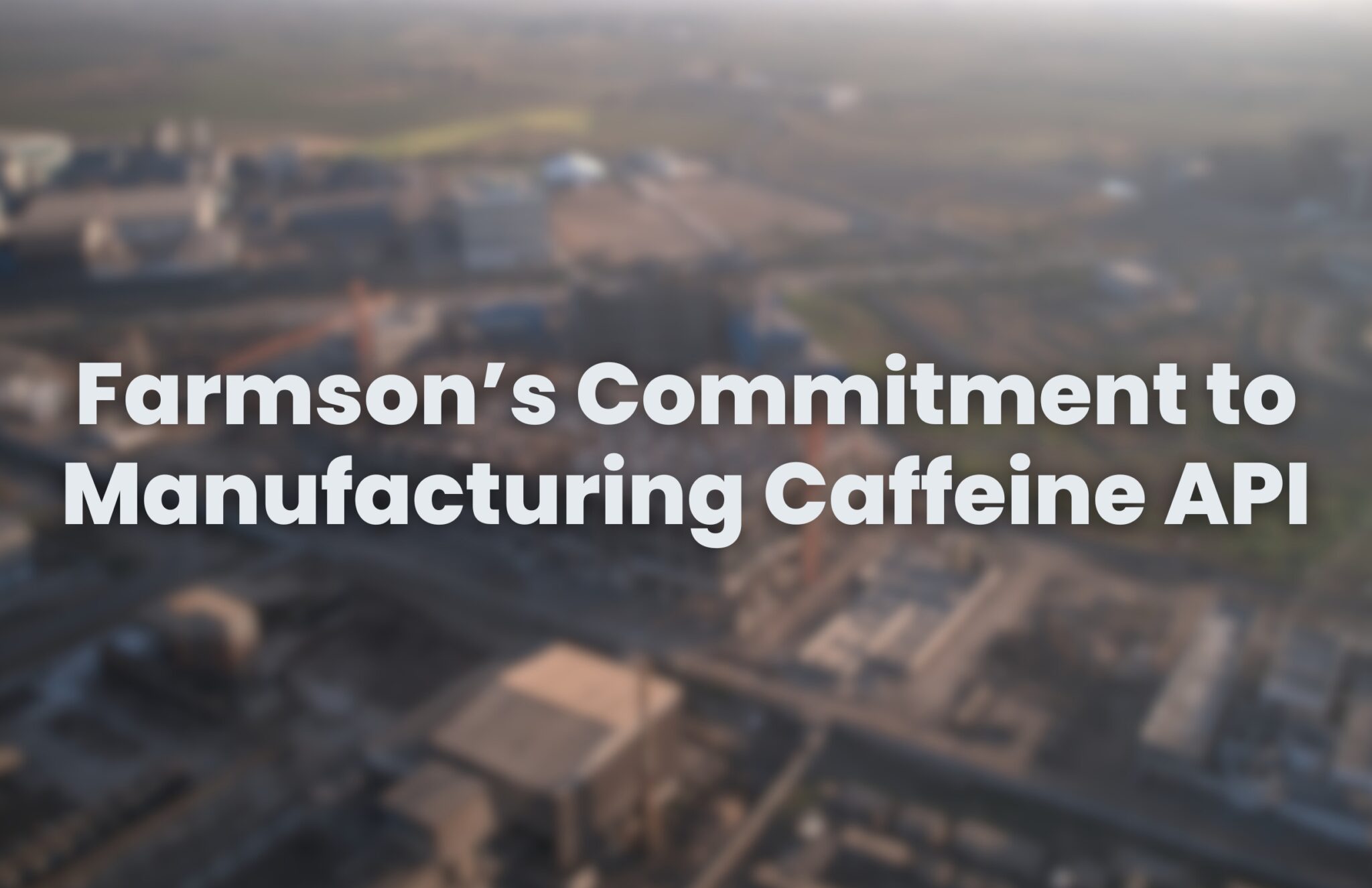 Farmson’s Commitment to Manufacturing Caffeine API